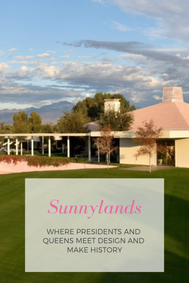 Sunnylands... where presidents and queens meet design and make history